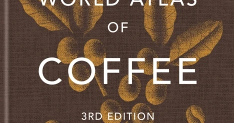 The World Atlas of Coffee 3rd edition : From beans to brewing – coffees ...