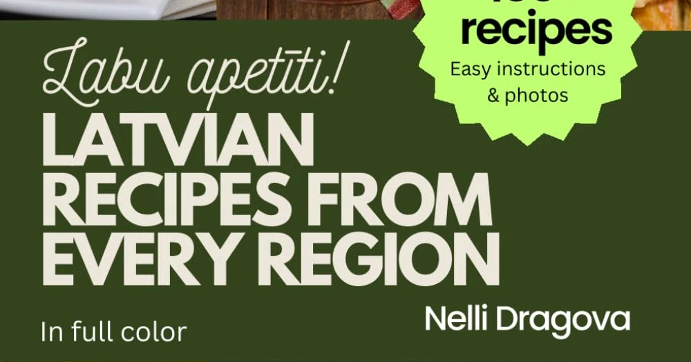 Latvian Recipes from Every Region - In Full Color : 100+ meals, easy ...