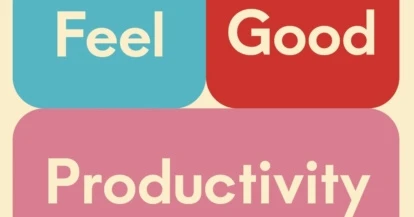 Feel-Good Productivity : How to Do More of What Matters to You